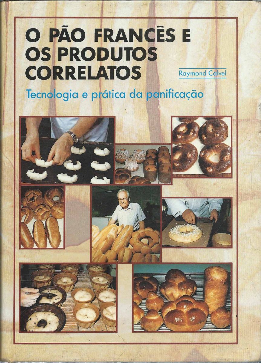 Calvel, Raymond. O Pão Francês e os Produtos Correlatos