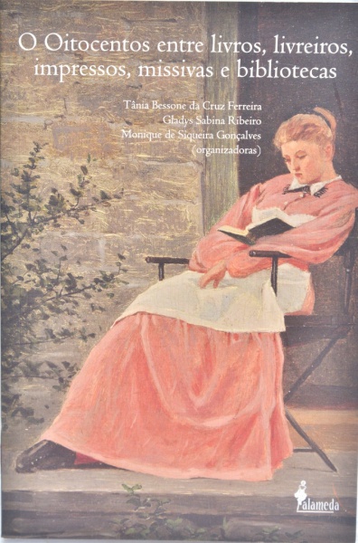 Livro - O Oitocentos Entre Livros, Livreiros, Impressos