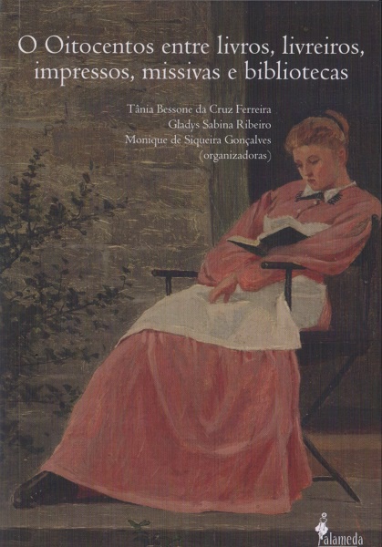 Livro - O Oitocentos Entre Livros, Livreiros, Impressos